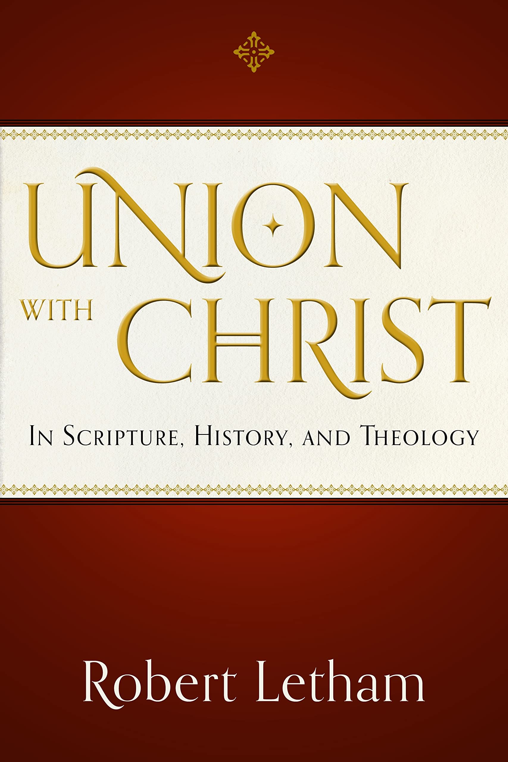 Union with Christ: In Scripture, History, and Theology: A, Robert W ...