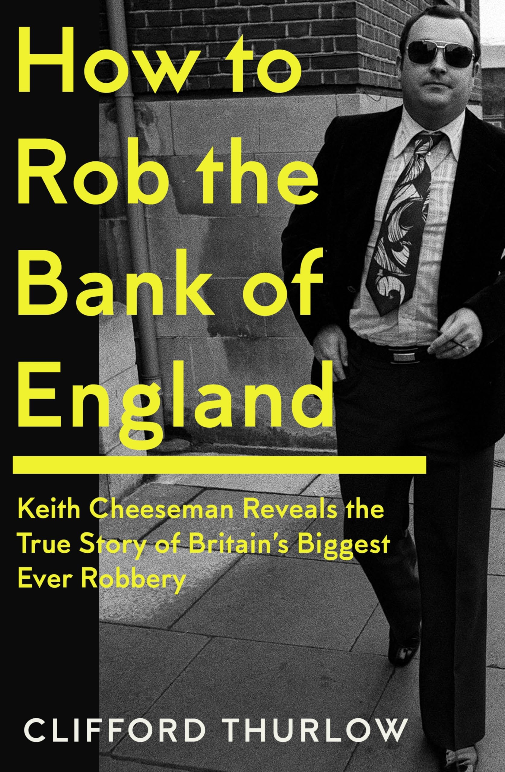 How to Rob the Bank of England: Keith Cheeseman Reveals the True Story ...