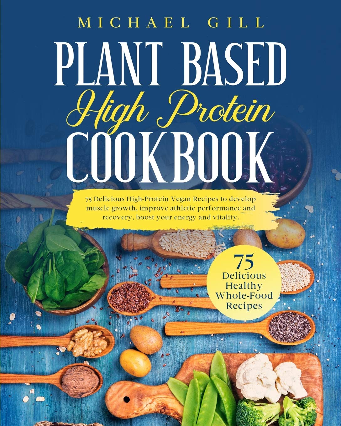 Amazon.com: Plant Based High Protein Cookbook: 75 Delicious High ...