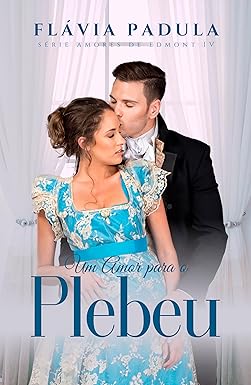 Um Amor para o Plebeu (Série Amores de Edmont Livro 4) eBook : Padula, Flávia : Amazon.com.br ...