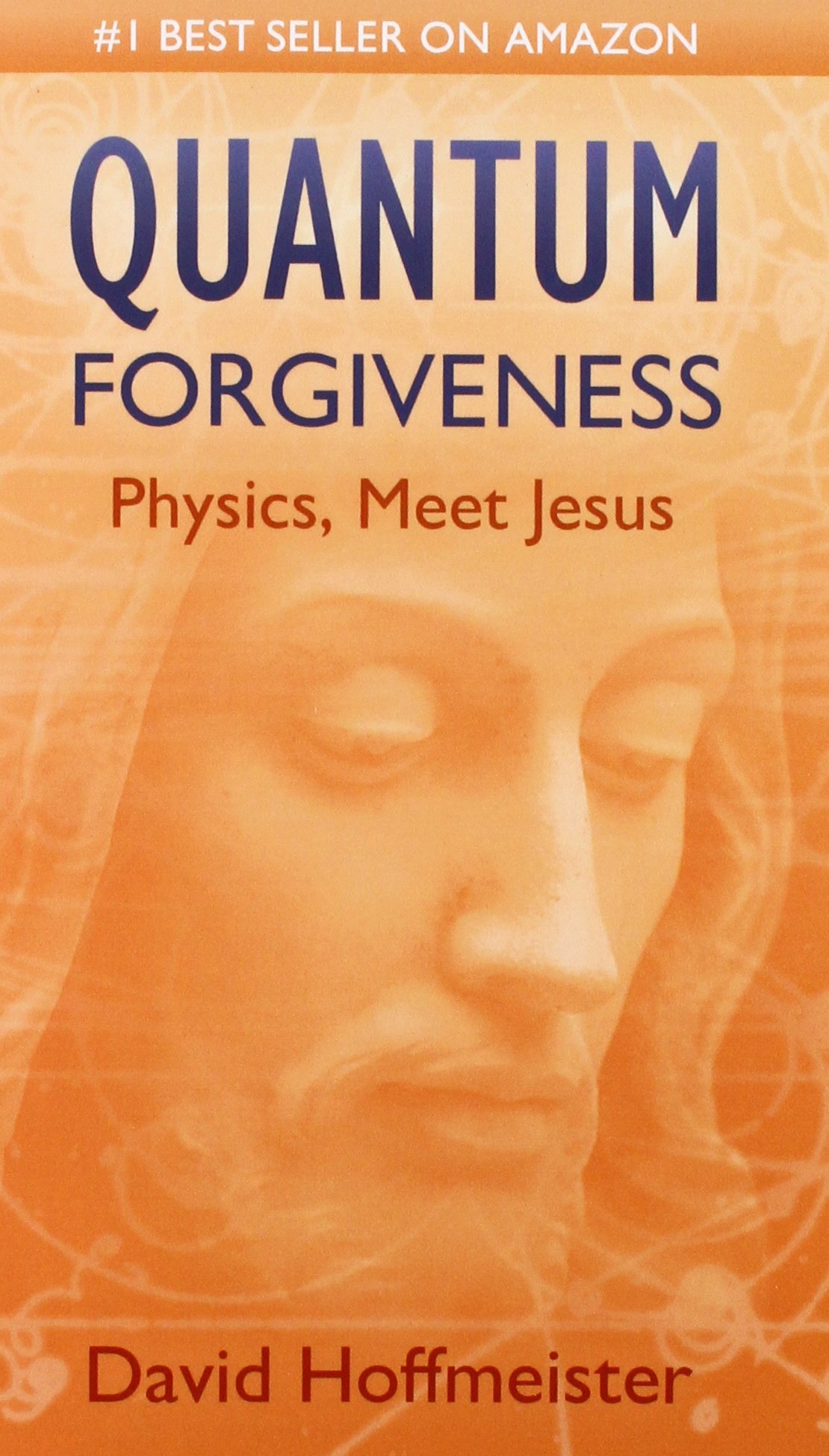 QUANTUM FORGIVENESS: Physics, Meet Jesus: David Hoffmeitser ...