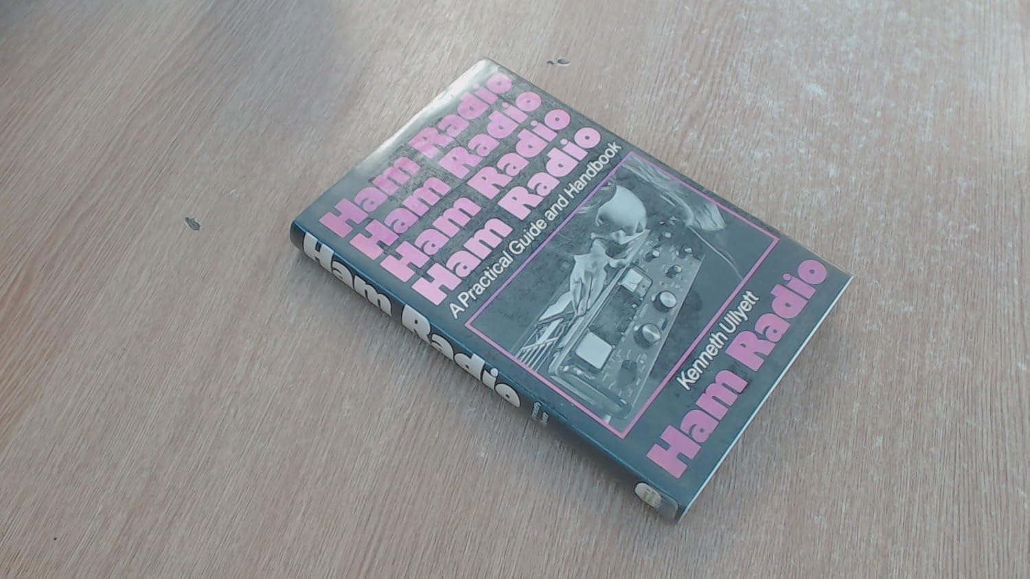Ham radio: A practical guide and handbook: Ullyett, Kenneth ...