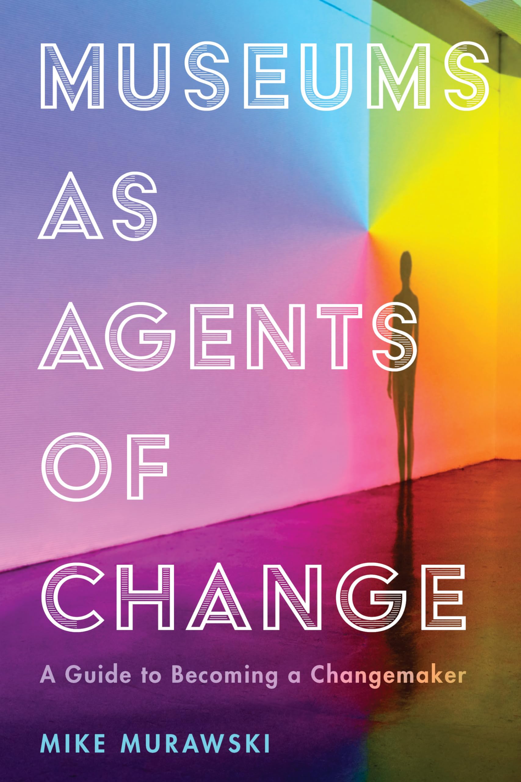 Museums as Agents of Change: A Guide to Becoming a Changemaker ...