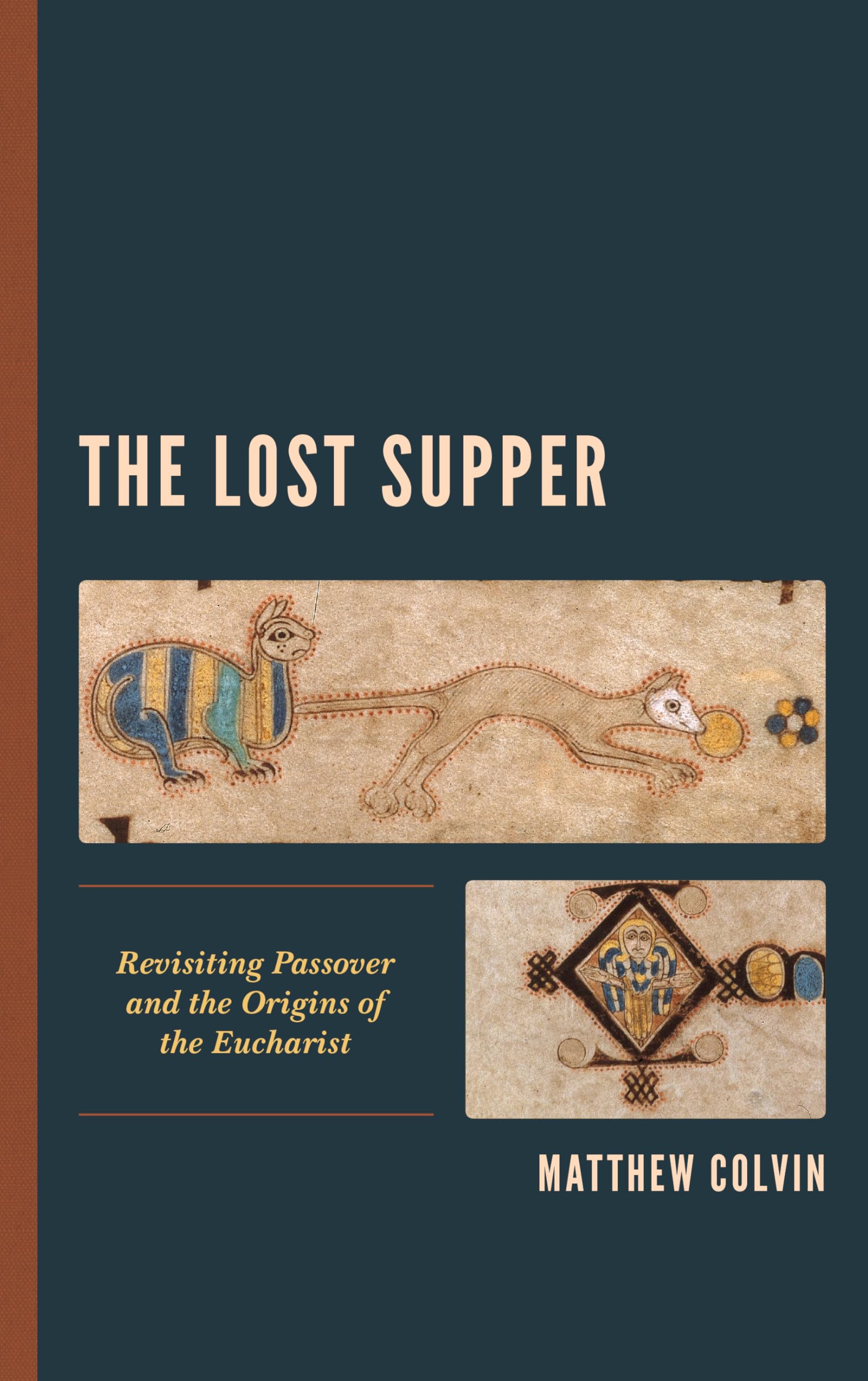 The Lost Supper: Revisiting Passover and the Origins of the Eucharist ...