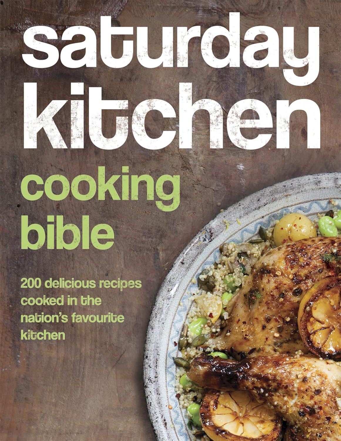 Saturday Kitchen's Cooking Bible: 200 Delicious Recipes Cooked in the ...