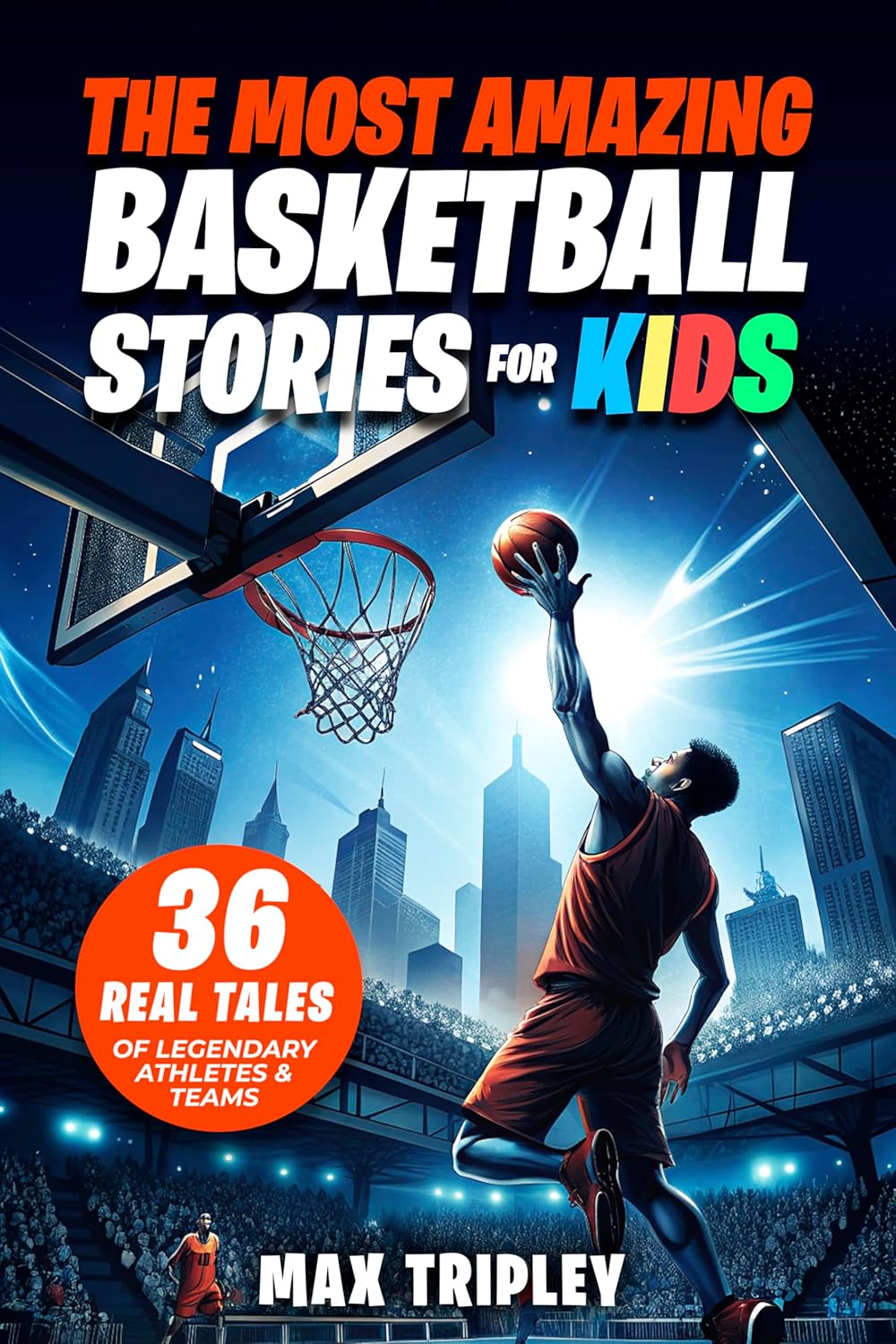 The Most Amazing Basketball Stories For Kids: 36 Real Tales of ...