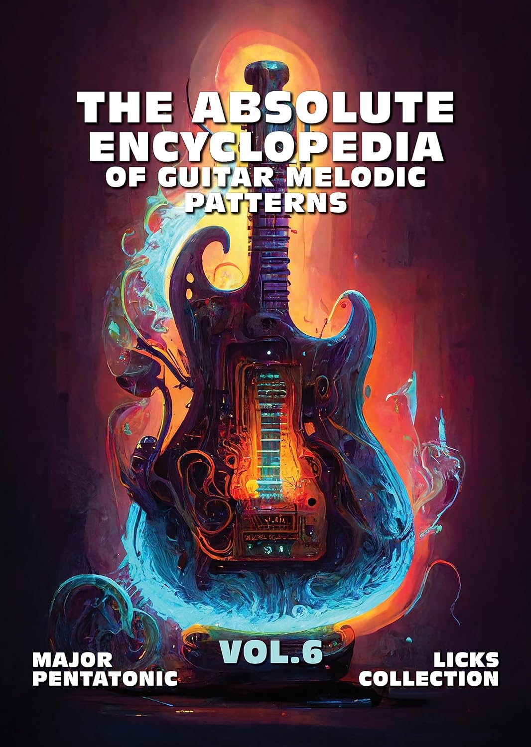 The Absolute Encyclopedia of Guitar Melodic Patterns. Vol.6: Major ...