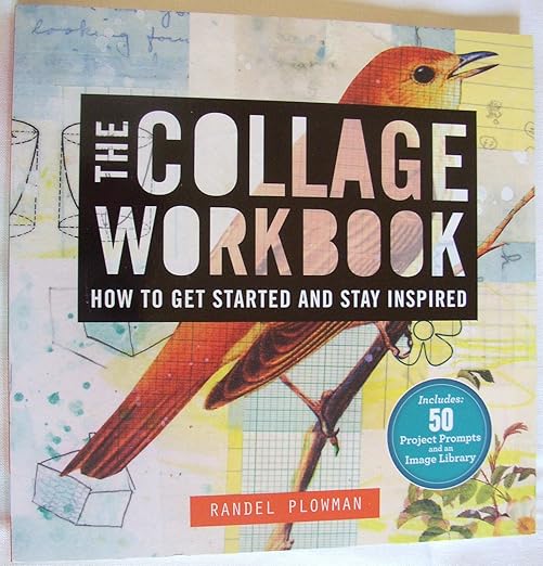 The Collage Workbook: How to Get Started and Stay Inspired: Plowman ...