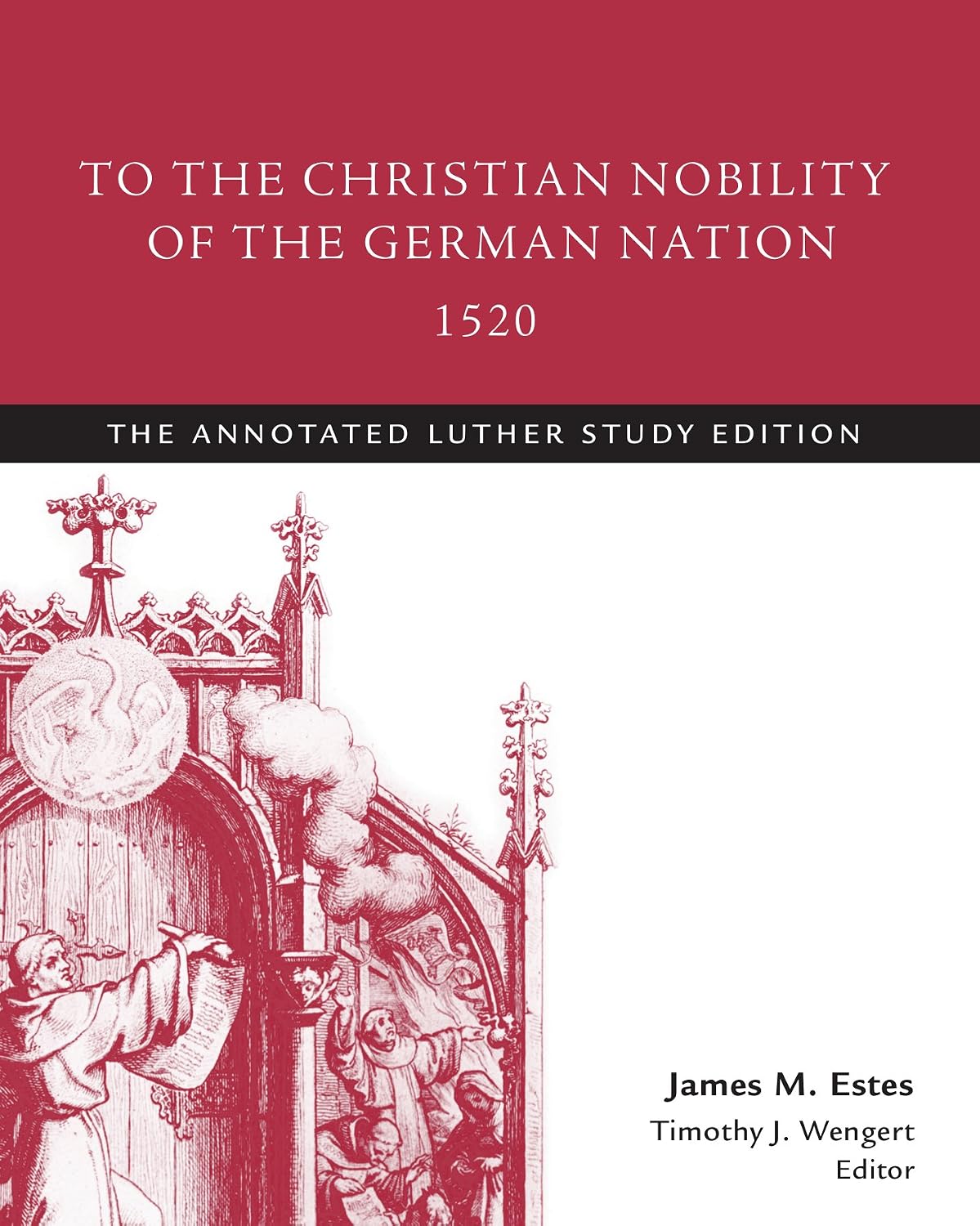 To the Christian Nobility of the German Nation, 1520 (The Annotated ...