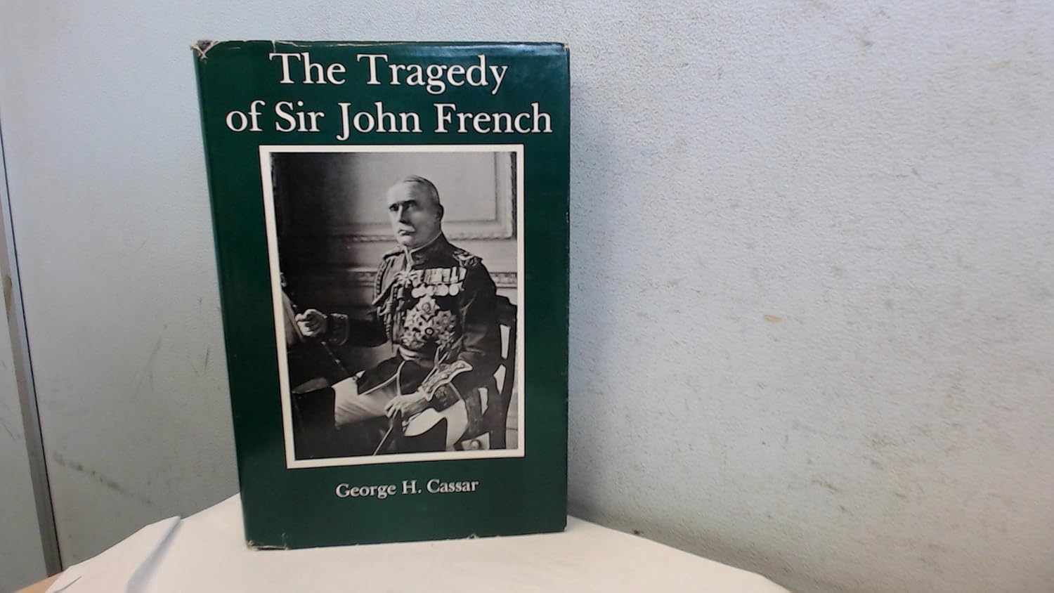 The Tragedy of Sir John French: Cassar, George H.: 9780874132410 ...