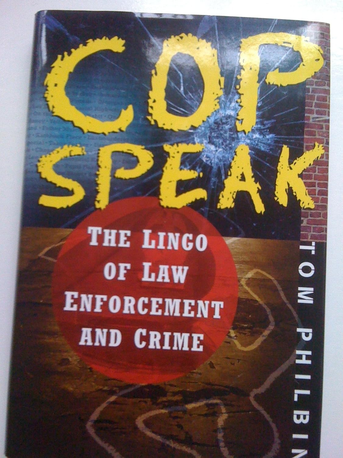Cop Speak: The Lingo of Law Enforcement and Crime: Tom Philbin ...