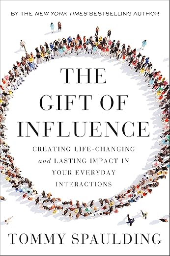 The Gift of Influence: Creating Life-Changing and Lasting Impact in ...
