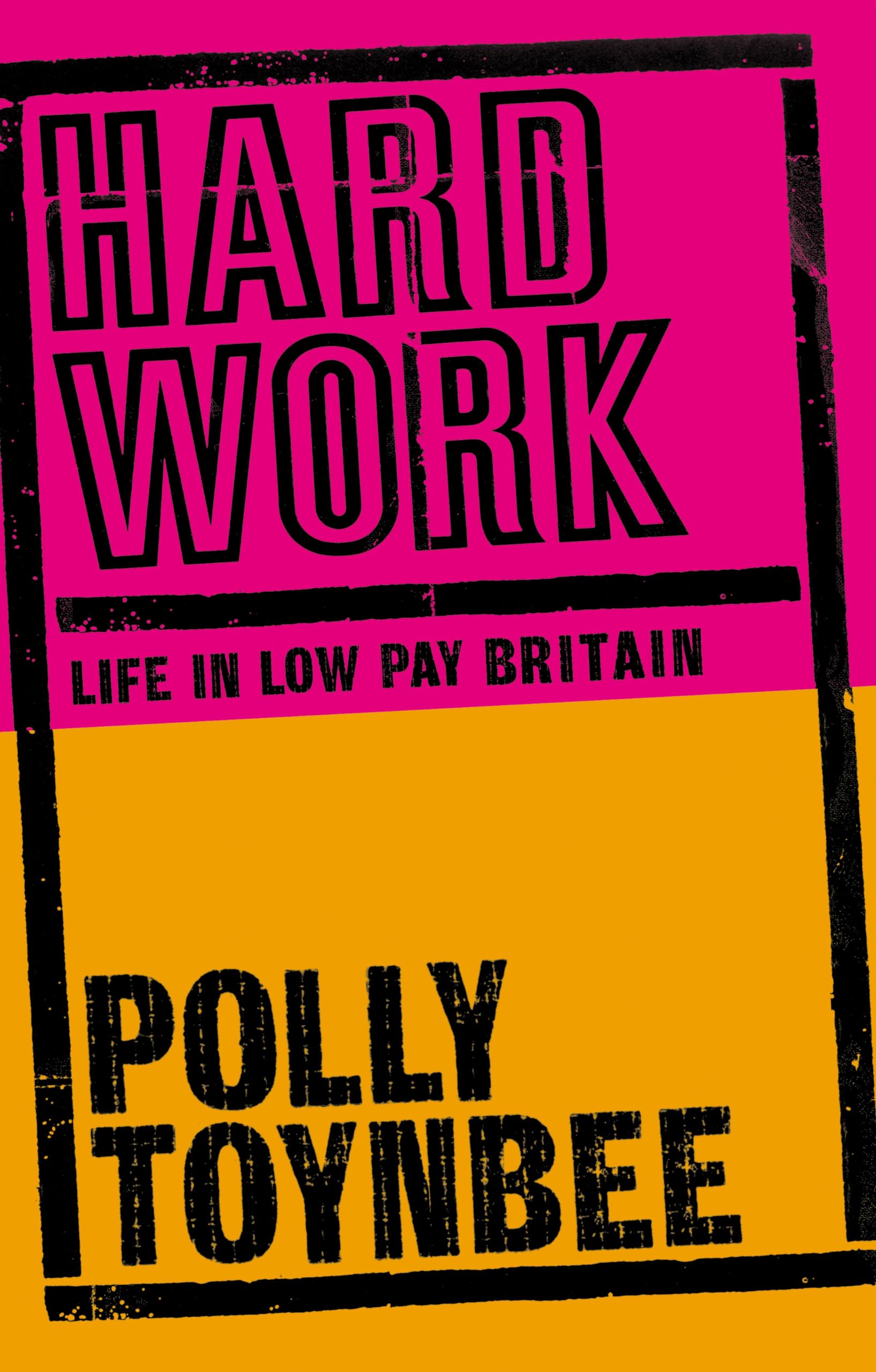 Hard Work: Life in Low-Pay Britian: Polly Toynbee: 9780747564157 ...