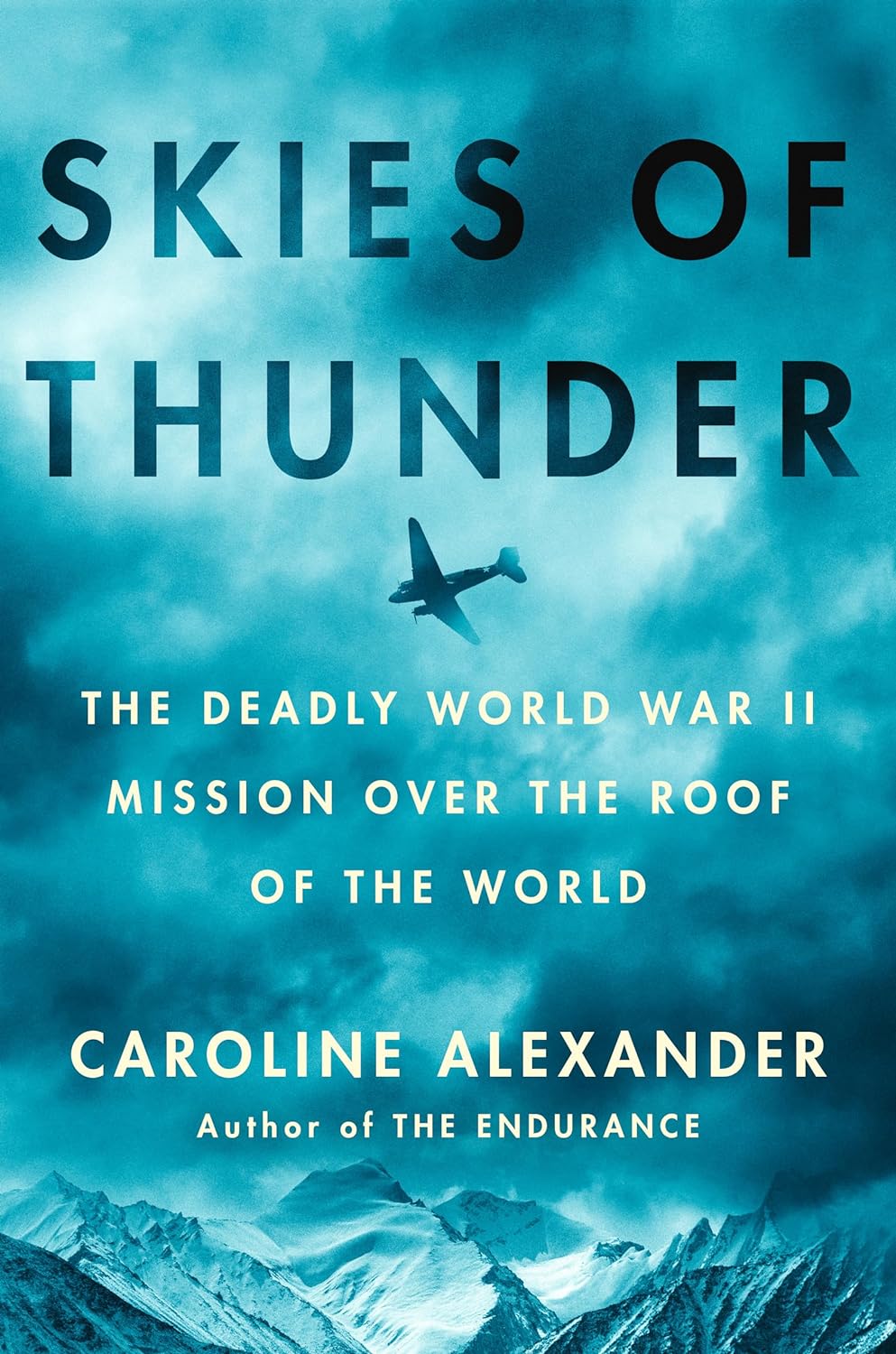 Skies of Thunder: The Deadly World War II Mission Over the Roof of the World: Alexander ...
