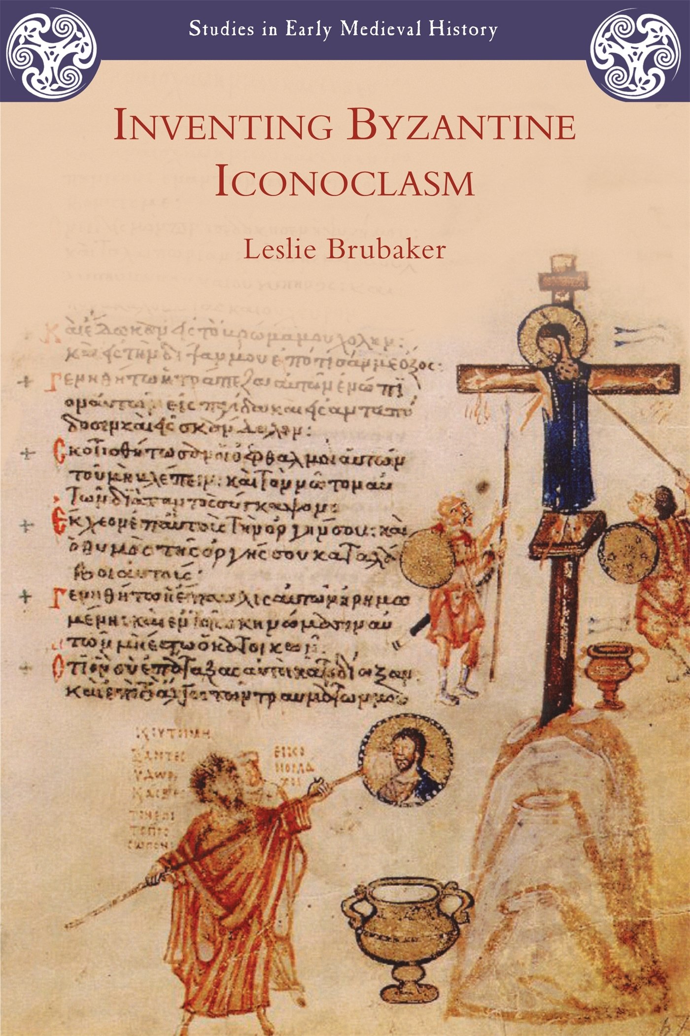 Inventing Byzantine Iconoclasm (Studies in Early Medieval History ...
