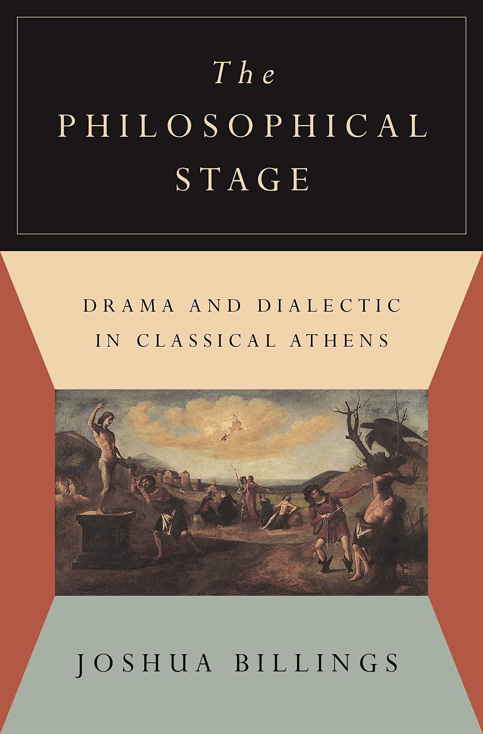 The Philosophical Stage: Drama and Dialectic in Classical Athens ...