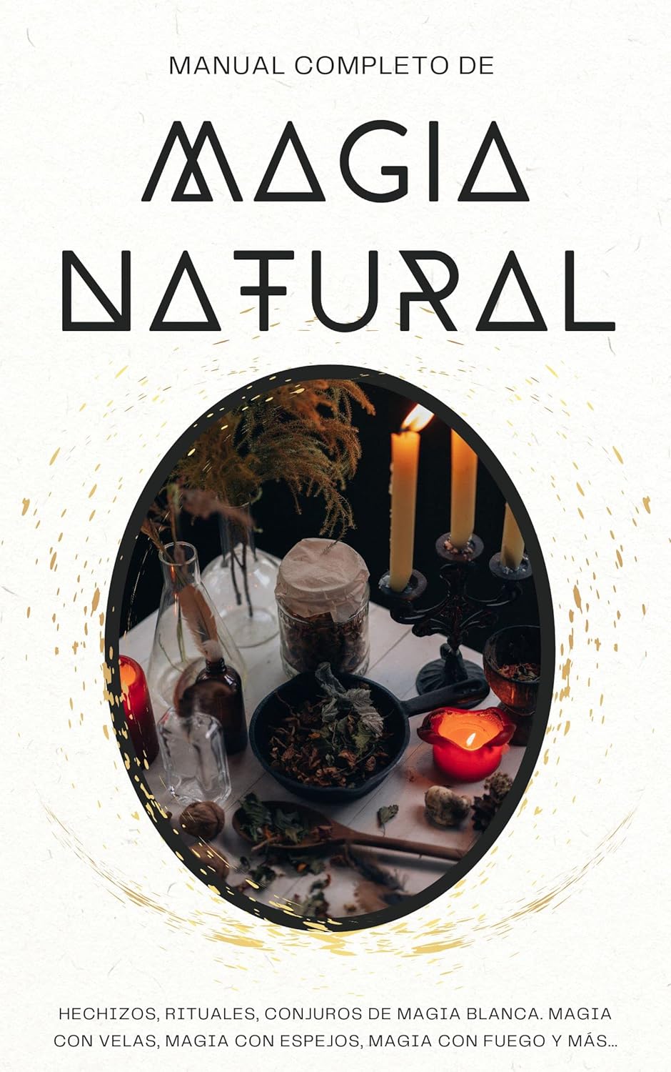 Amazon.com: Manual completo de Magia Natural: Hehcizos, rituales ...