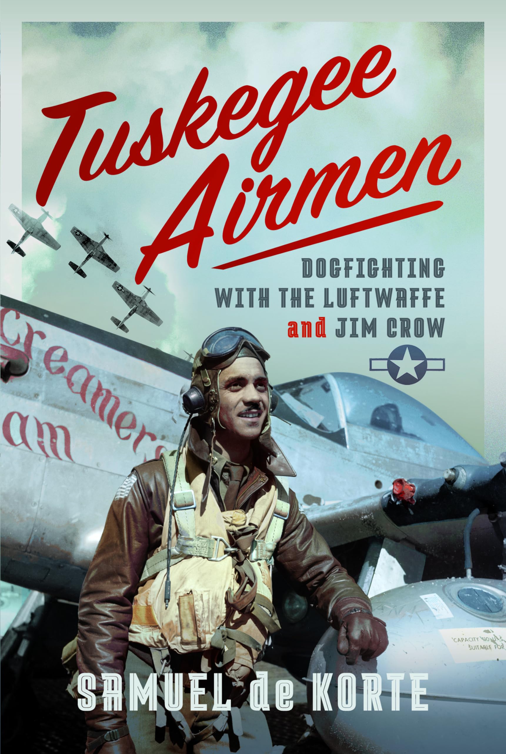 Tuskegee Airmen: Dogfighting with the Luftwaffe and Jim Crow: de Korte ...