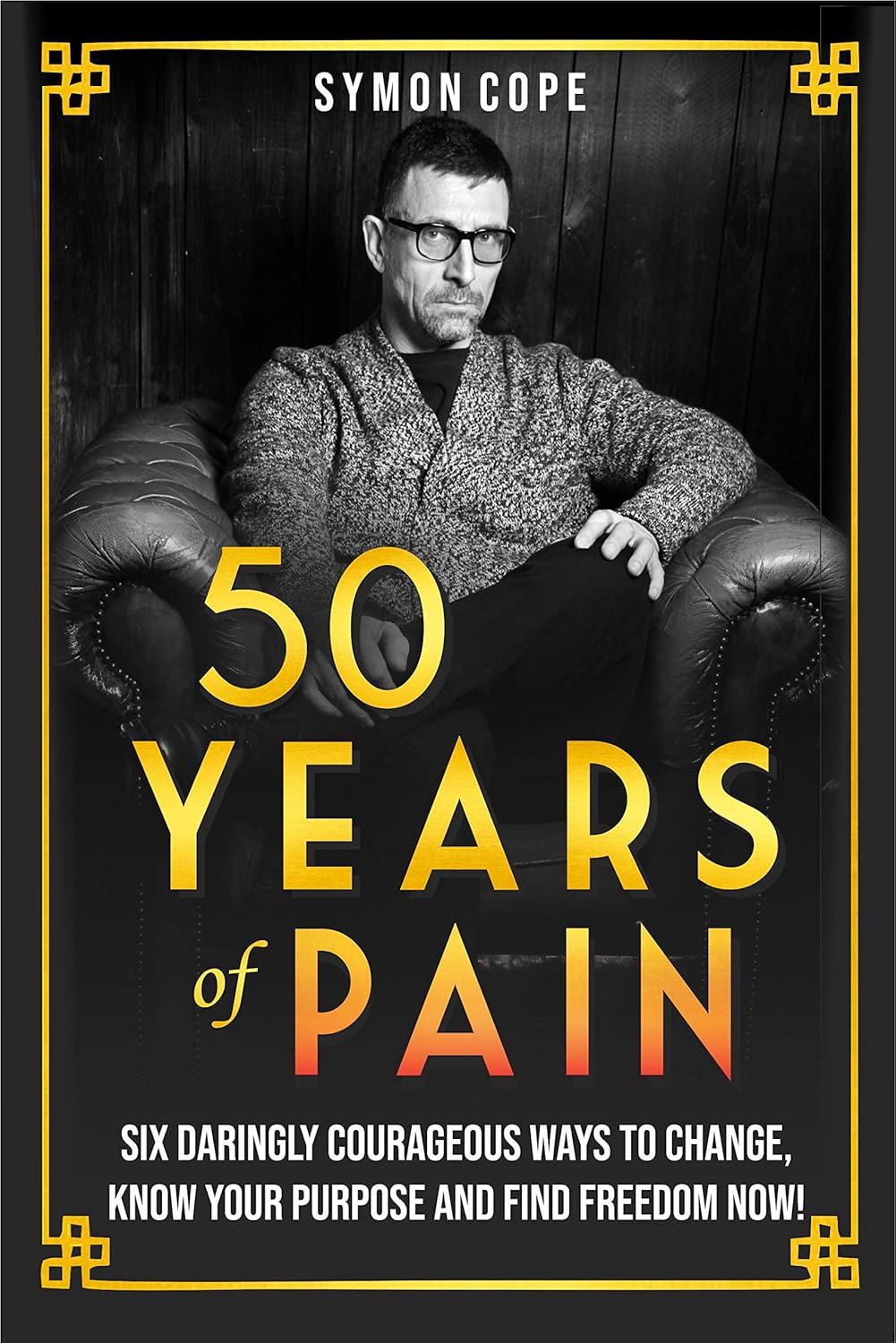 Amazon.com: 50 Years of Pain: 6 daringly courageous ways to change ...