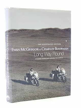 Long Way Round: The Illustrated Edition: Chasing Shadows Across the ...