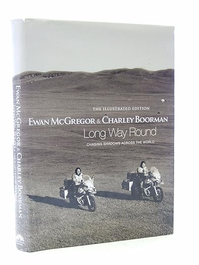 Long Way Round: The Illustrated Edition: Chasing Shadows Across the ...