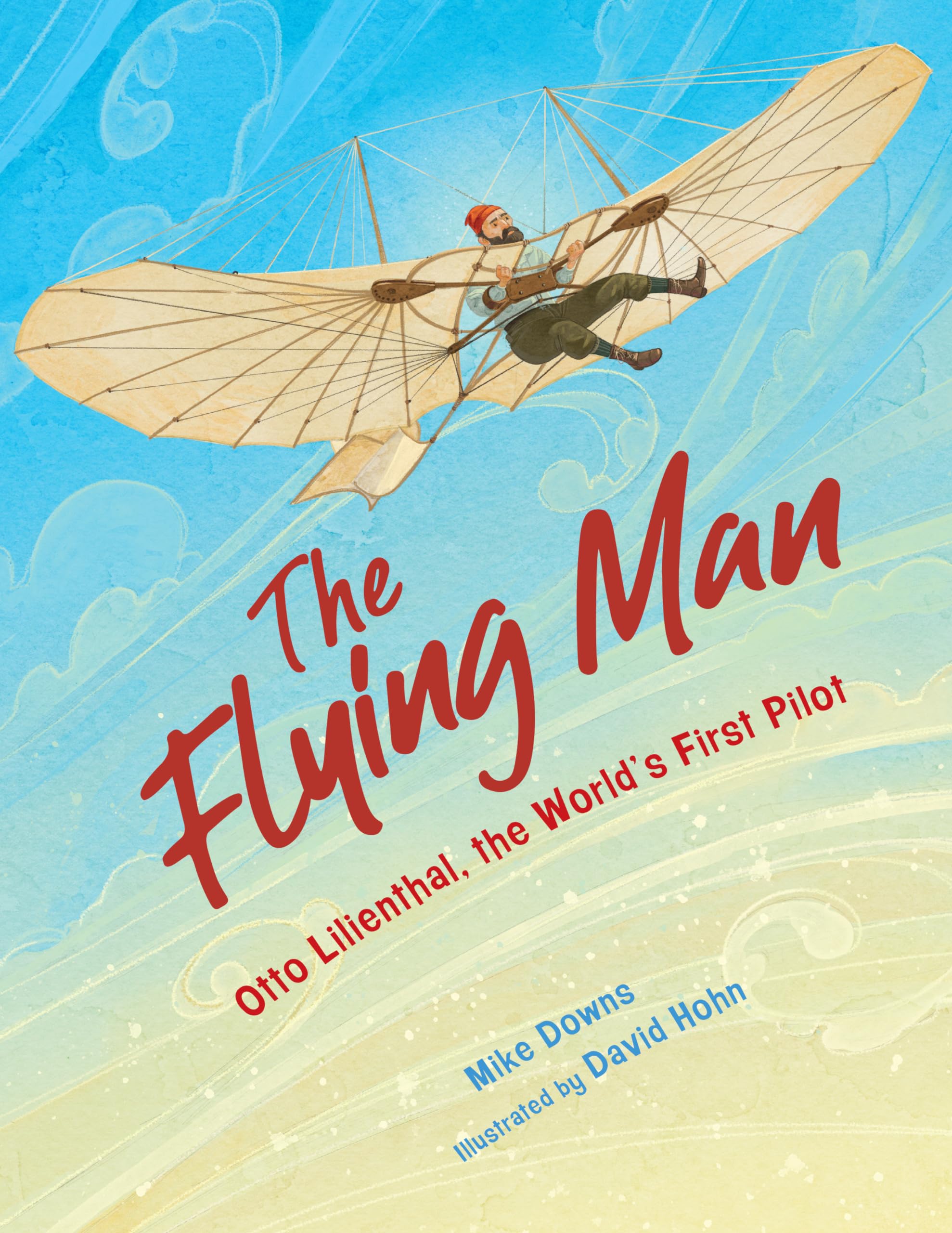 The Flying Man: Otto Lilienthal, the World's First Pilot: Downs, Mike ...