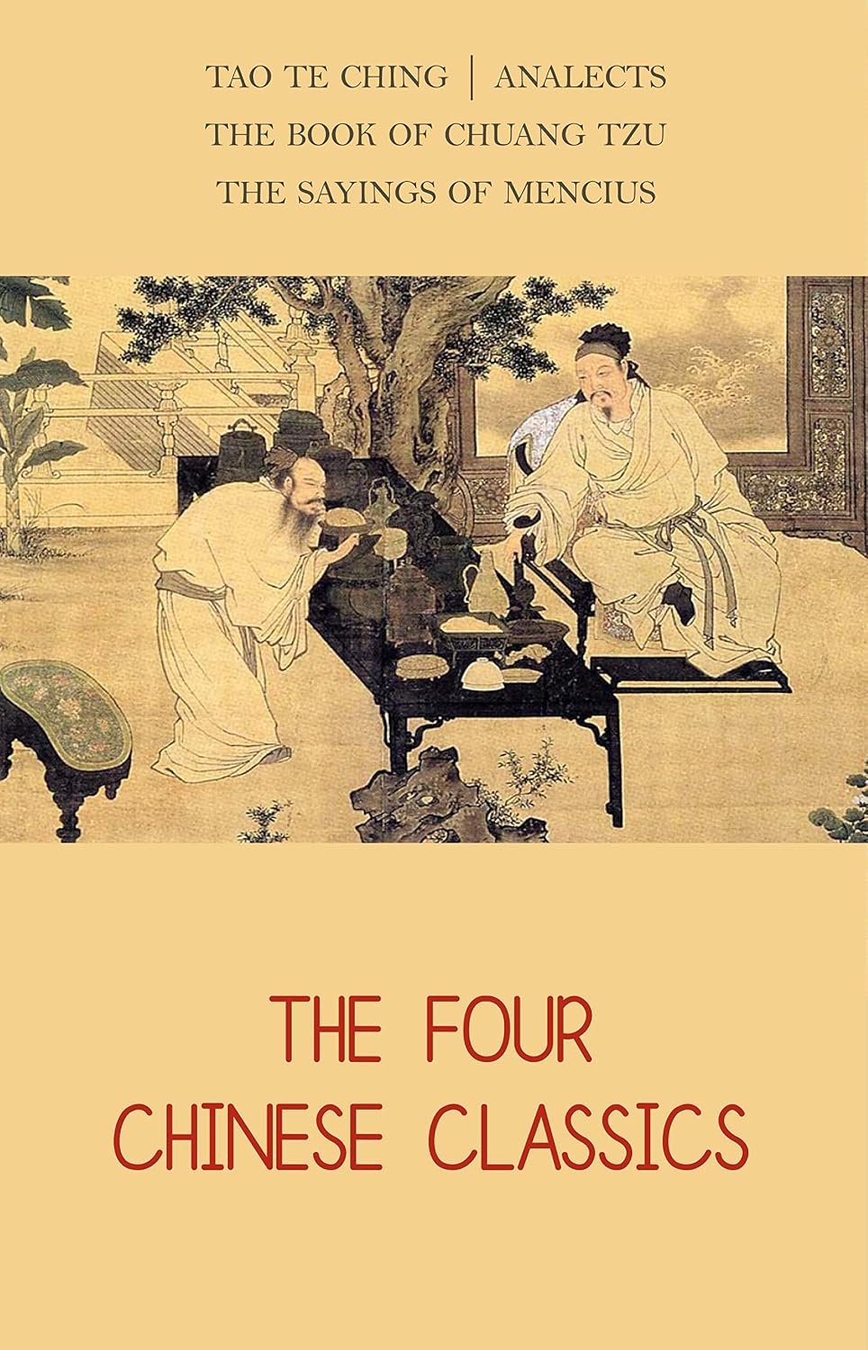 The Four Chinese Classics: Tao Te Ching, Analects, Chuang Tzu, Mencius ...