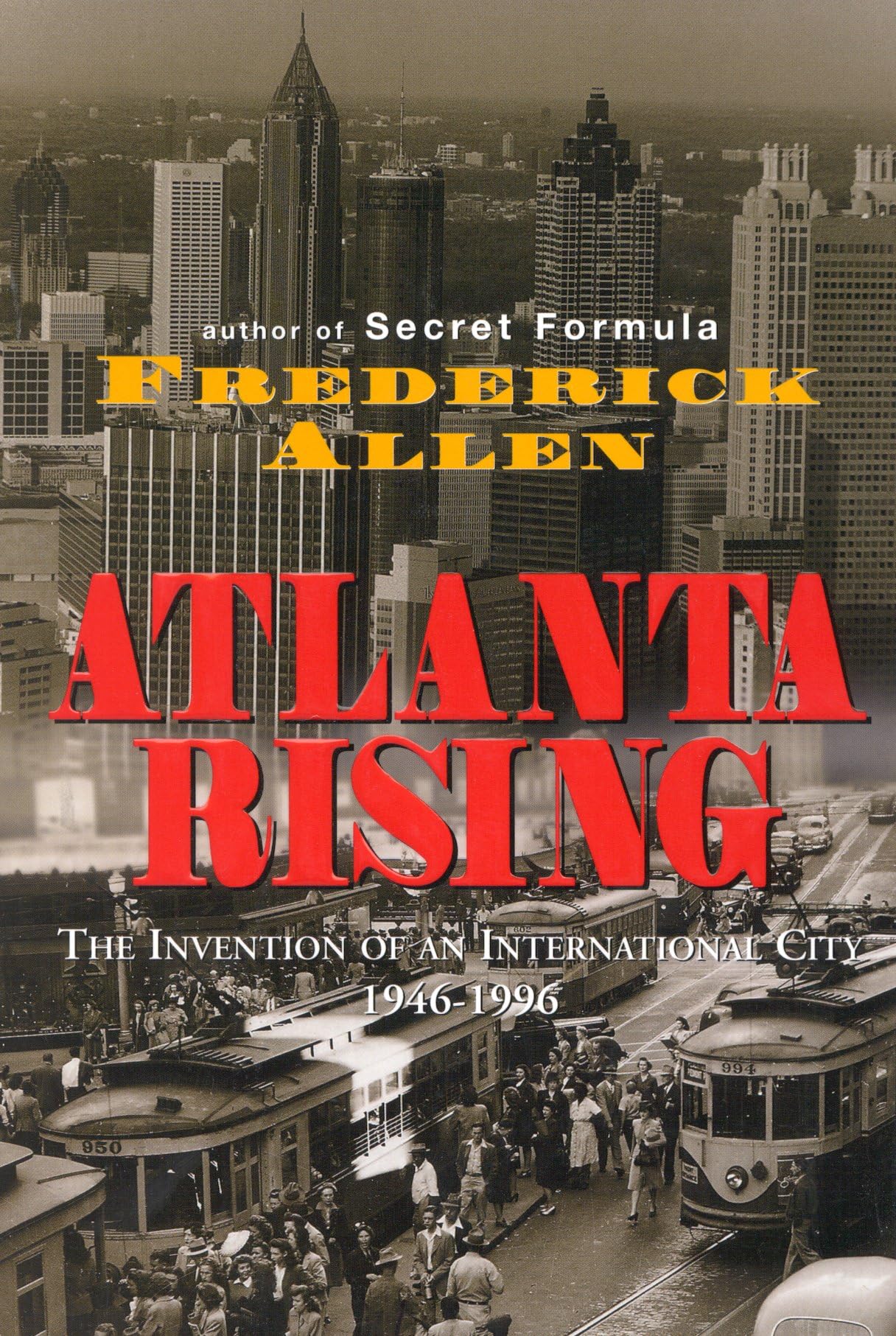 Atlanta Rising: The Invention of an International City 1946-1996: Allen ...