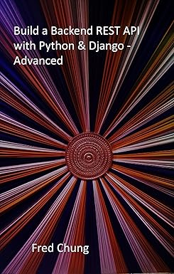 Build a Backend REST API with Python & Django - Advanced , Fred Chung, eBook - Amazon.com