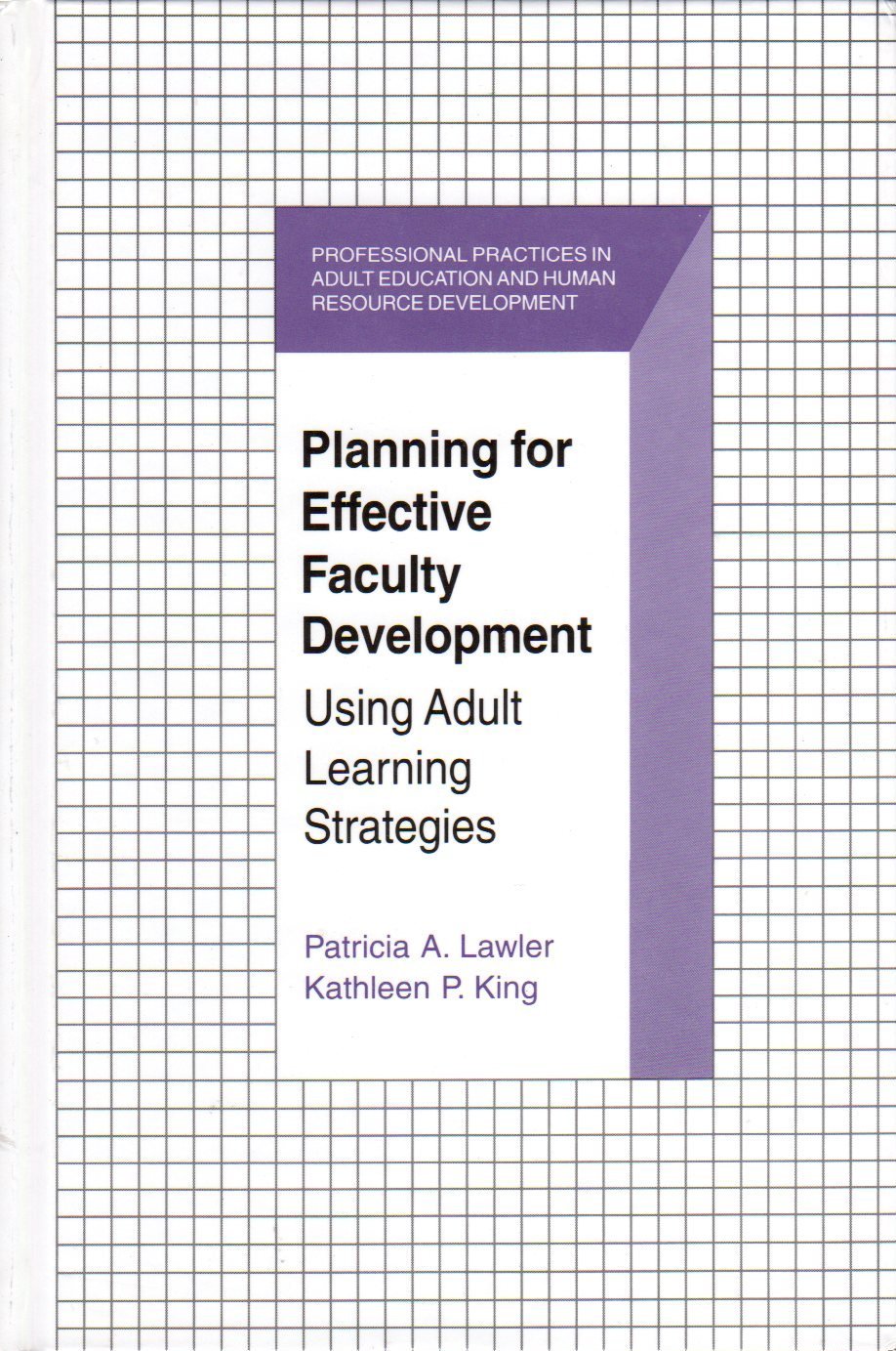 Planning for Effective Faculty Development: Using Adult Learning Strategies (Professional ...