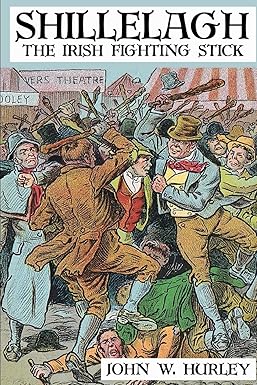 Shillelagh: The Irish Fighting Stick: Hurley, John W.: 9781450538411 ...