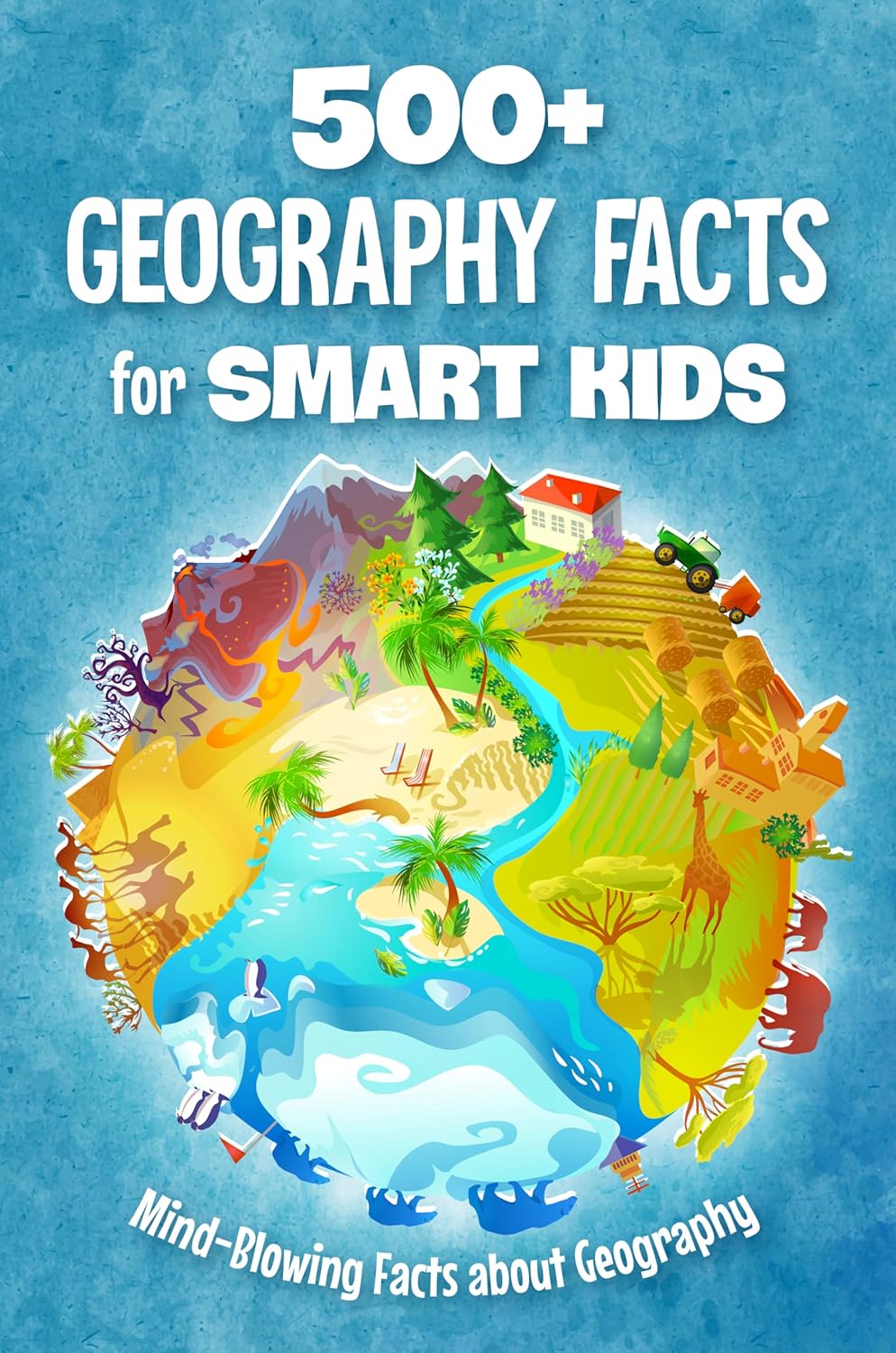 500+ Geography Facts for Smart Kids: Mind-Blowing Facts about Geography ...