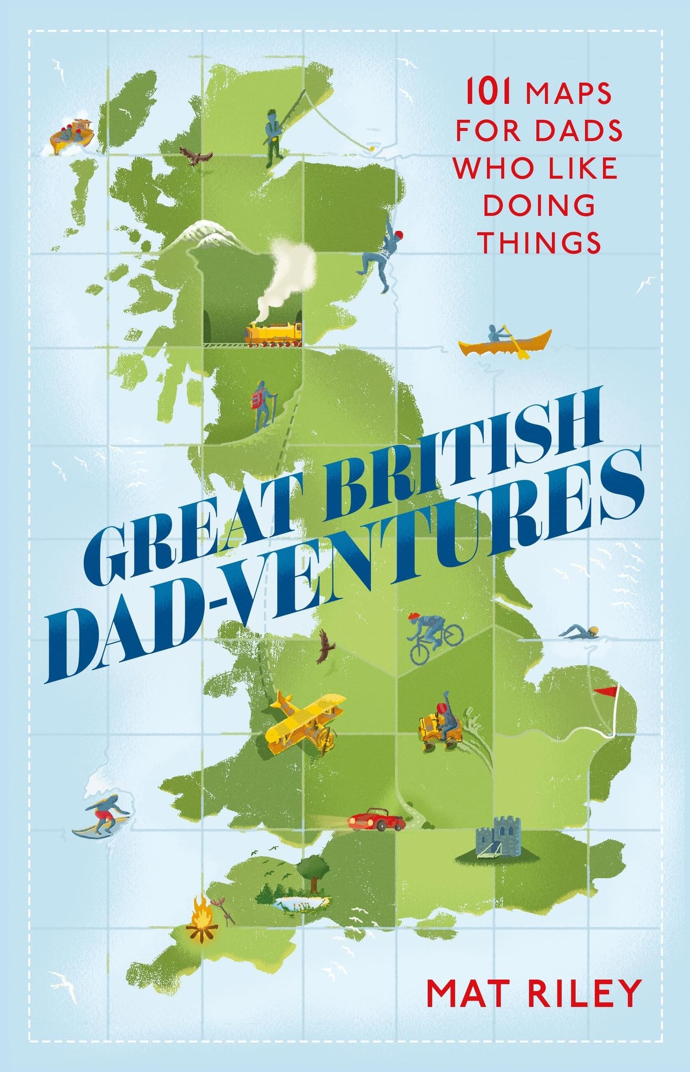 Great British Dad-ventures: 101 maps for dads who like doing things ...