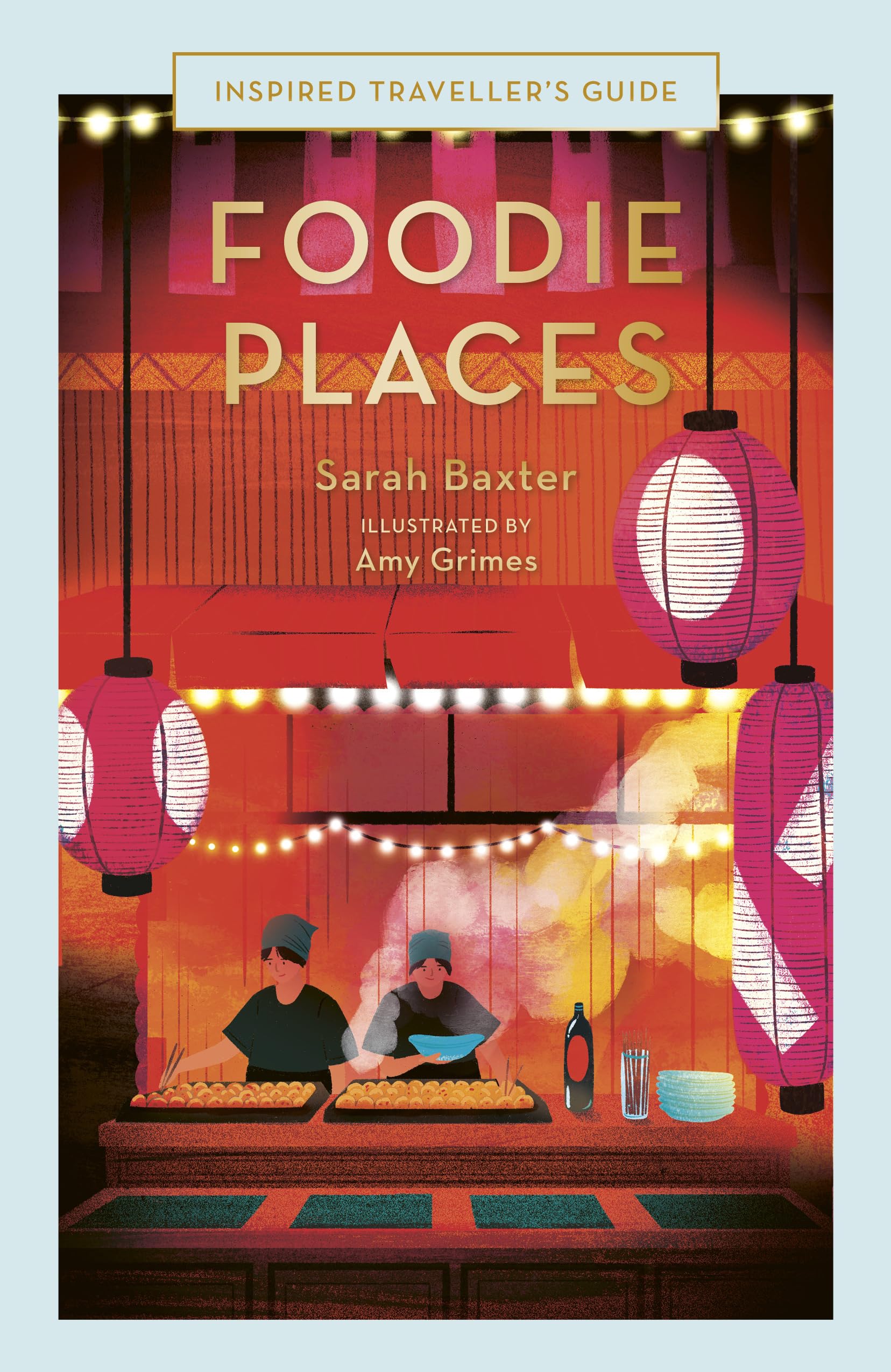 Foodie Places (Inspired Traveller's Guides): Baxter, Sarah, Grimes, Amy: 9780711287327: Amazon ...