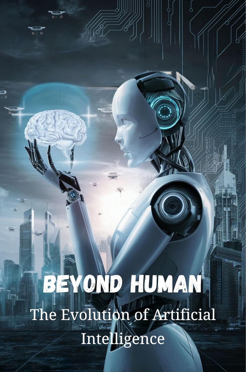 Beyond Human: The Evolution of Artificial Intelligence eBook ...