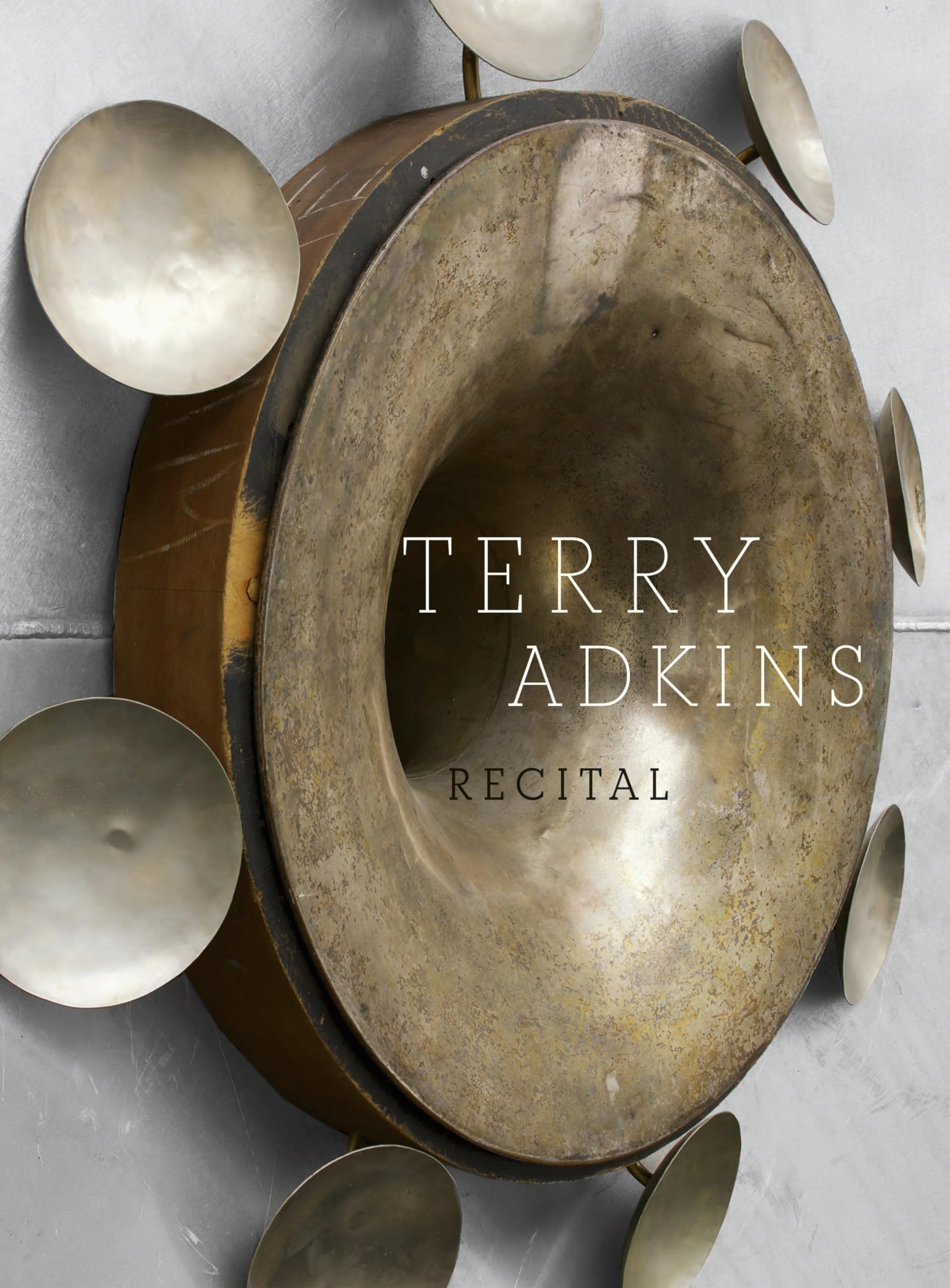 Terry Adkins: Recital: Berry, Ian, Elms, Anthony, Enwezor, Okwui ...