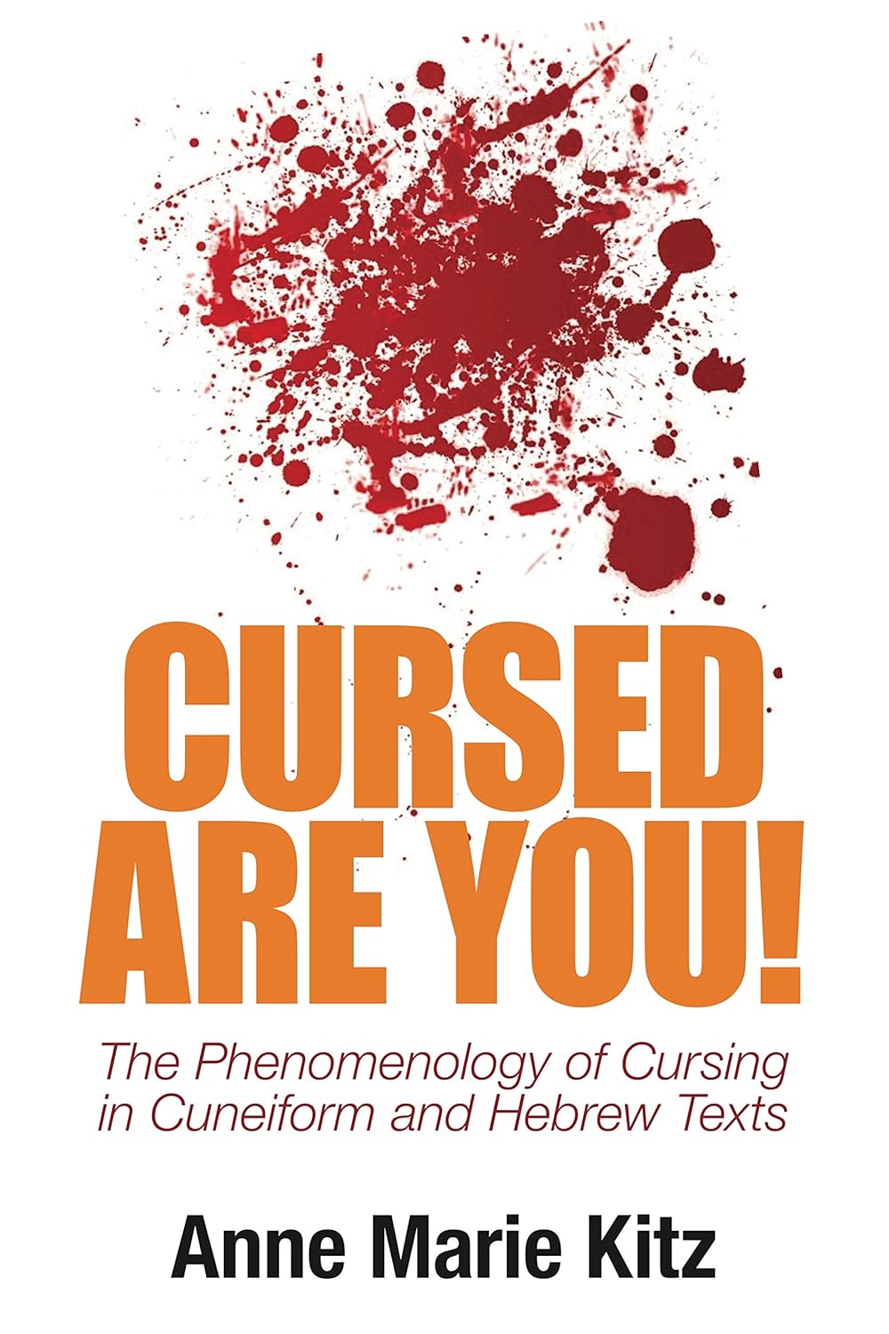 Cursed Are You!: The Phenomenology of Cursing in Cuneiform and Hebrew ...