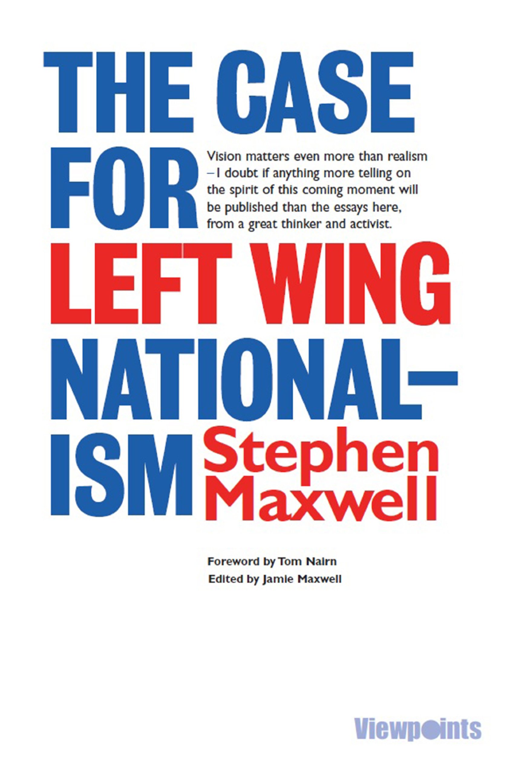 The Case for Left Wing Nationalism (12) (Viewpoints): Maxwell, Stephen ...