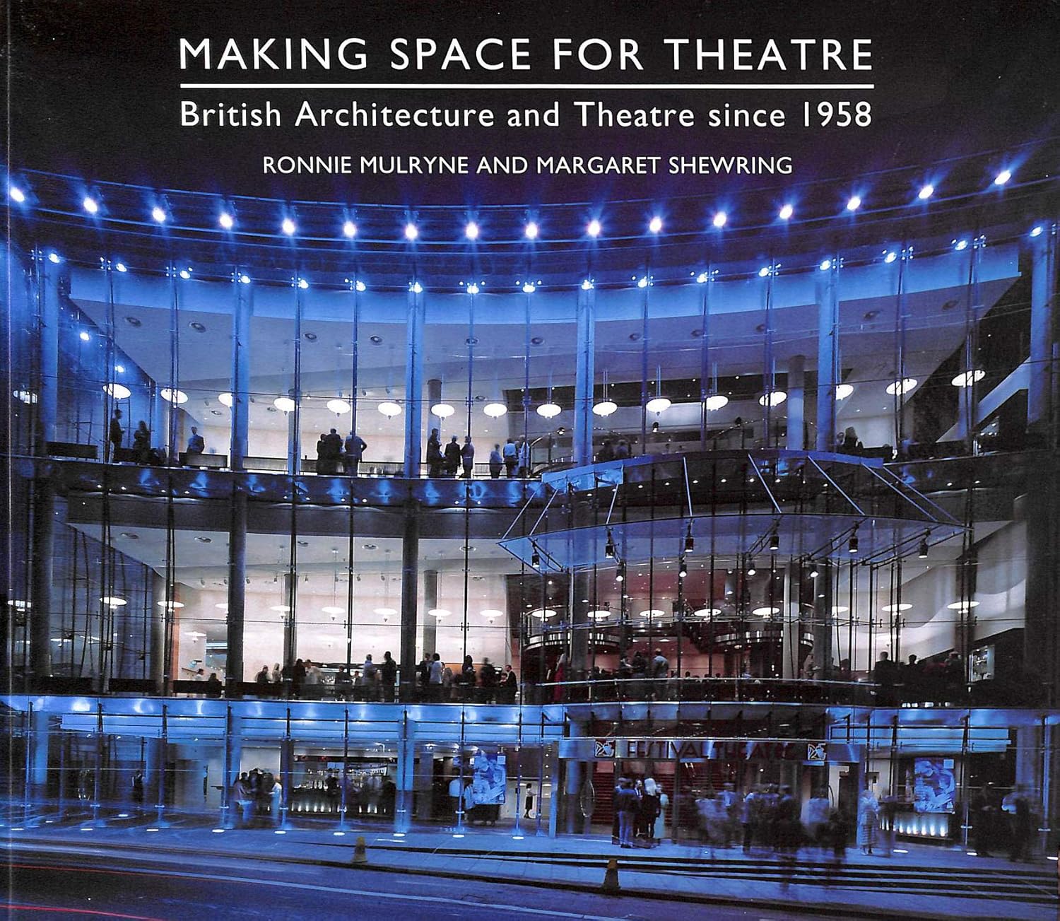 Making space for theatre: British architecture and theatre since 1958 ...