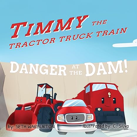 Timmy the Tractor Truck Train: Danger at the Dam!: A read-aloud ...