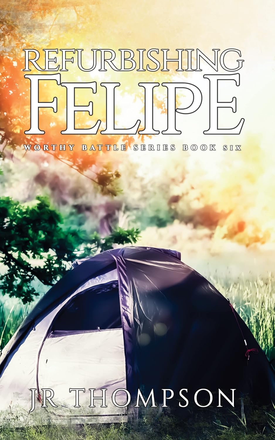 Refurbishing Felipe (Worthy Battle Book 6) - Kindle edition by Thompson ...