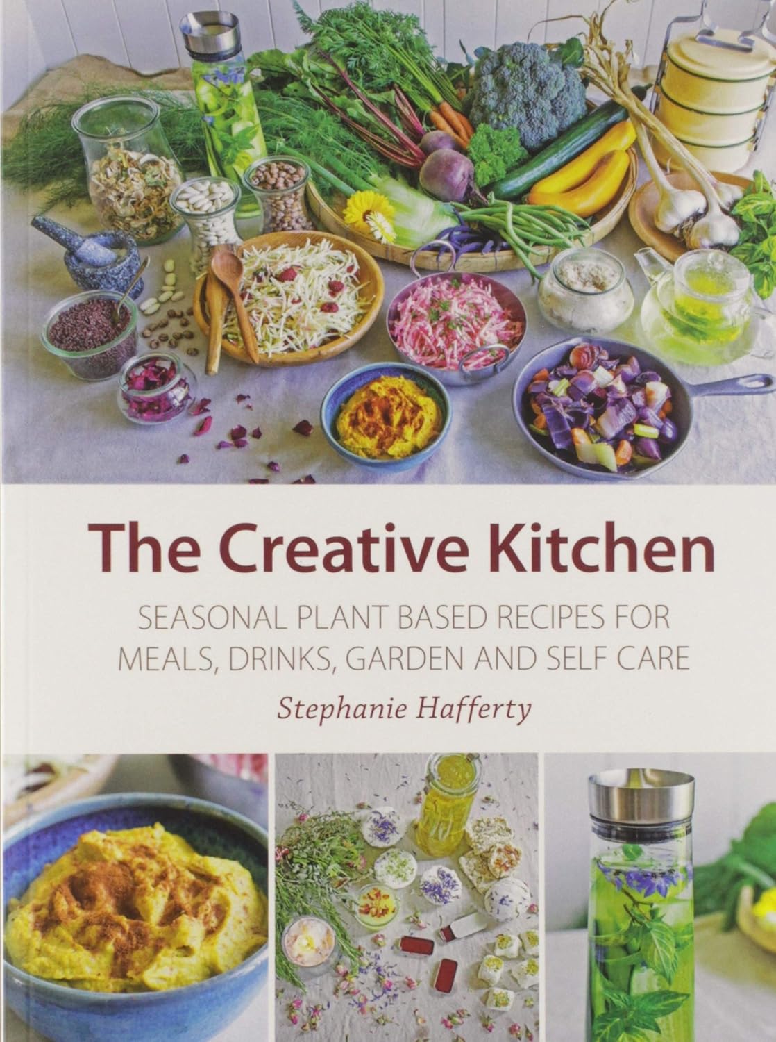 The Creative Kitchen: Seasonal Plant Based Recipes for Meals, Drinks ...