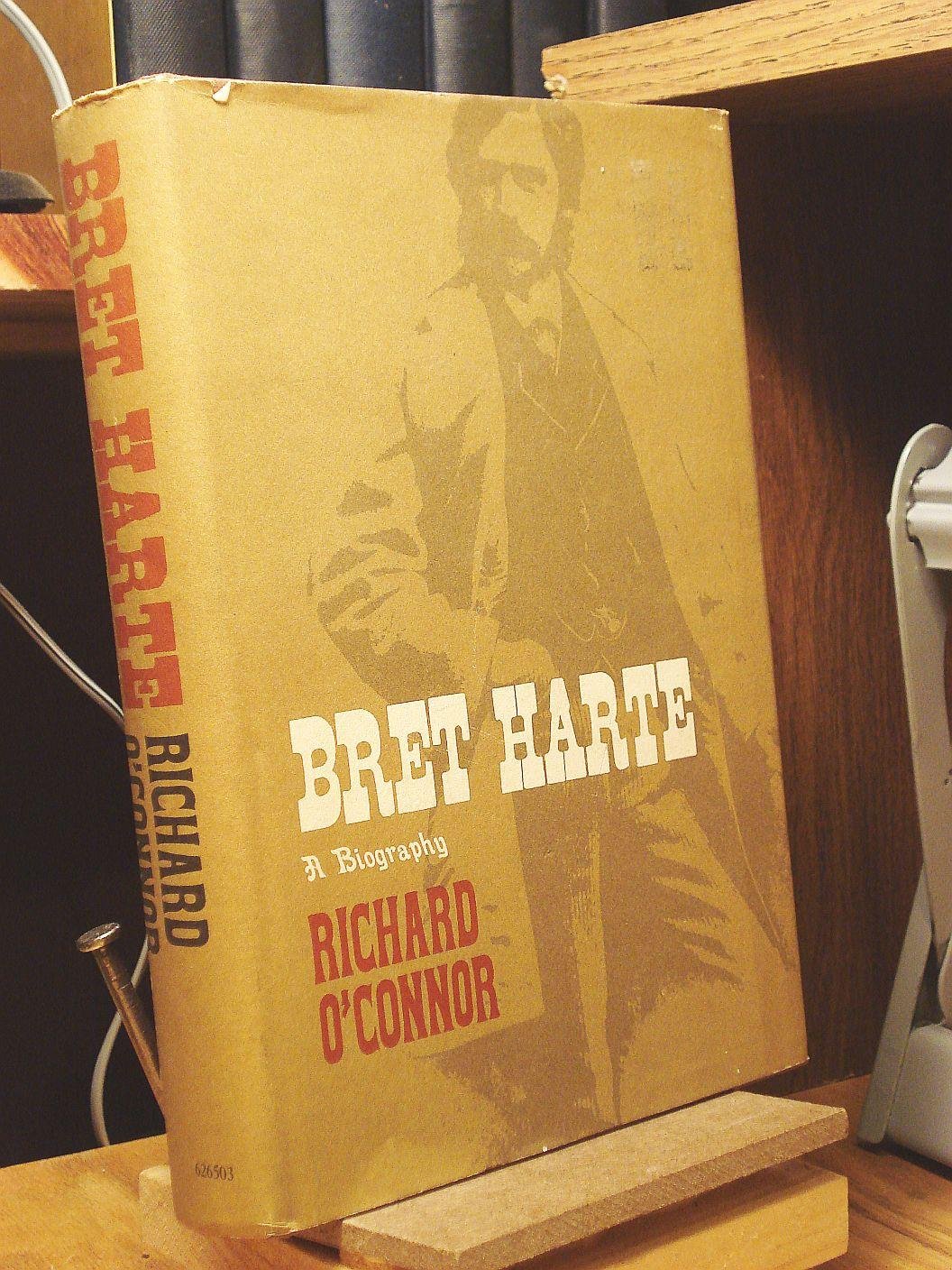 Bret Harte; a biography: O'Connor, Richard: Amazon.com: Books