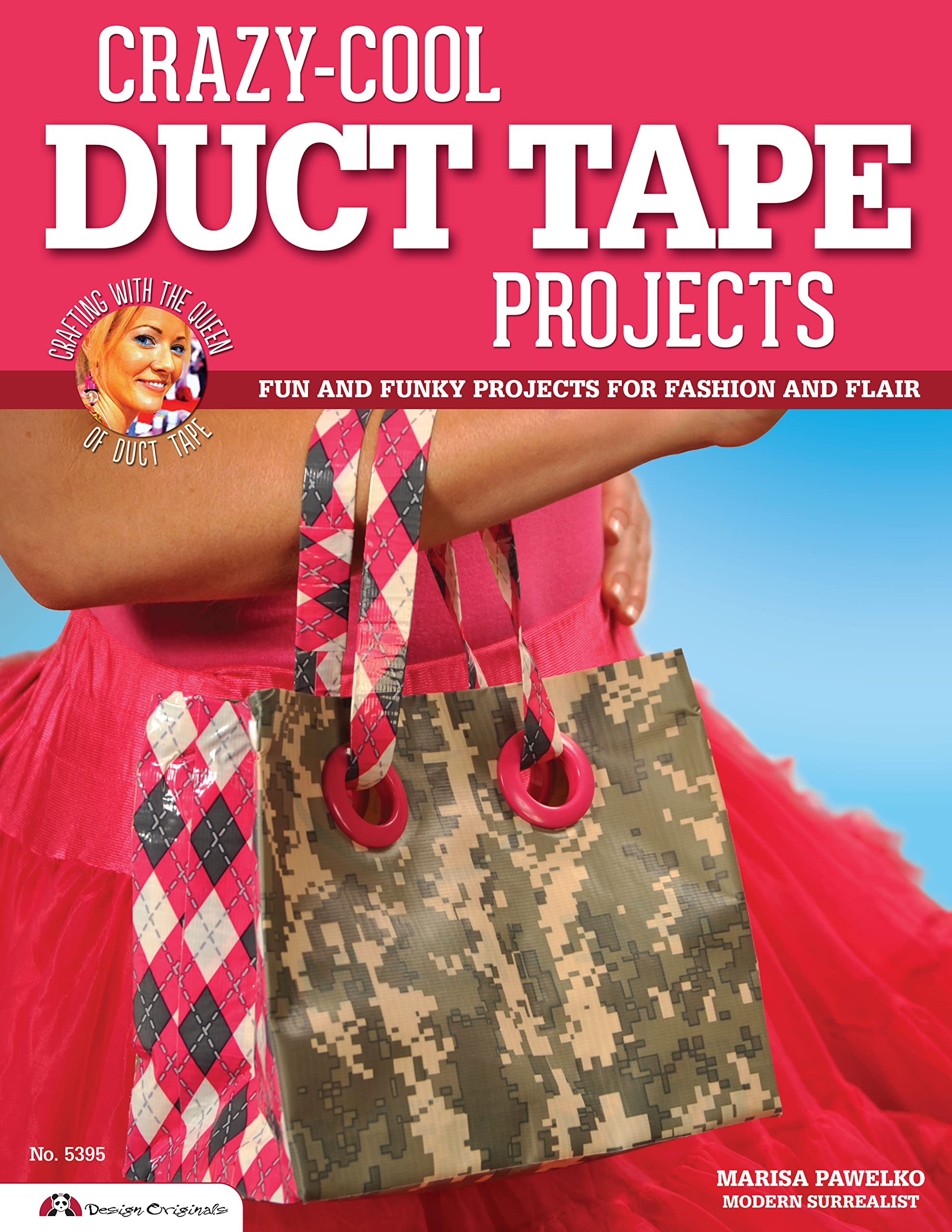 Crazy-Cool Duct Tape Projects: Fun and Funky Projects for Fashion and ...