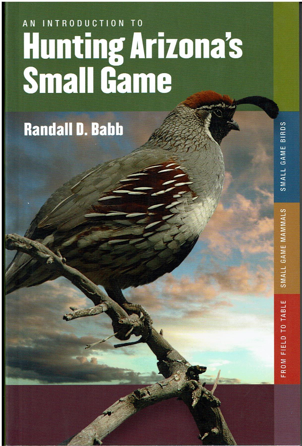 An Introduction to Hunting Arizona's Small Game: Randall D Babb ...