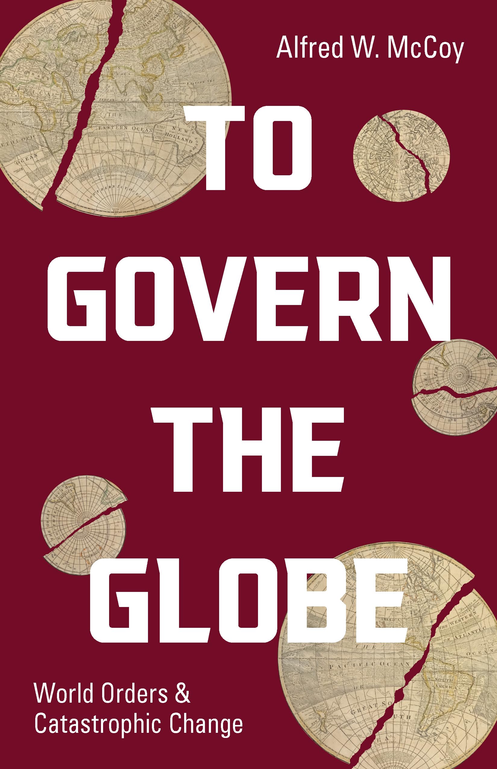 To Govern the Globe: World Orders and Catastrophic Change: McCoy ...