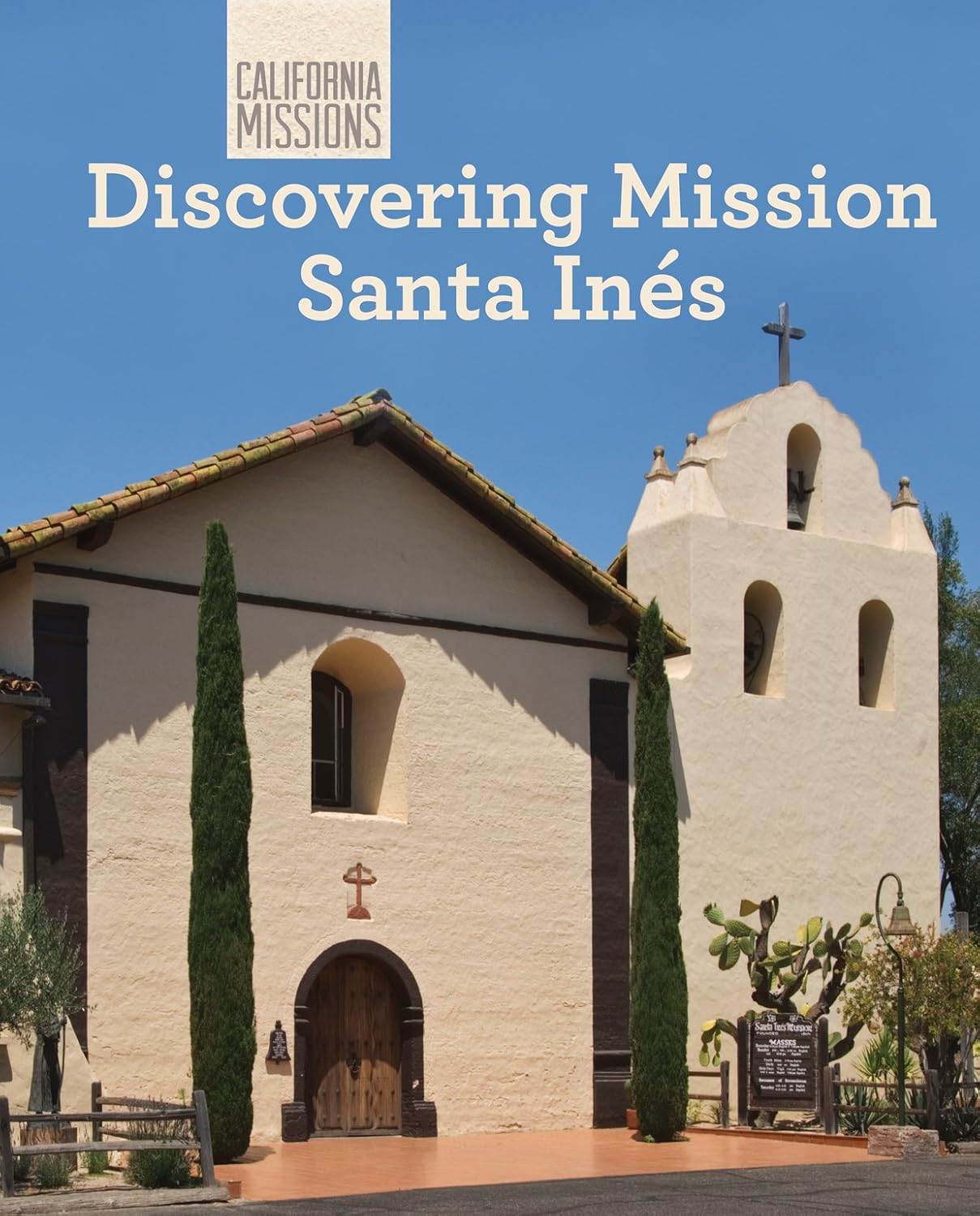Discovering Mission Santa Ines (California Missions): Nunes, Sofia ...