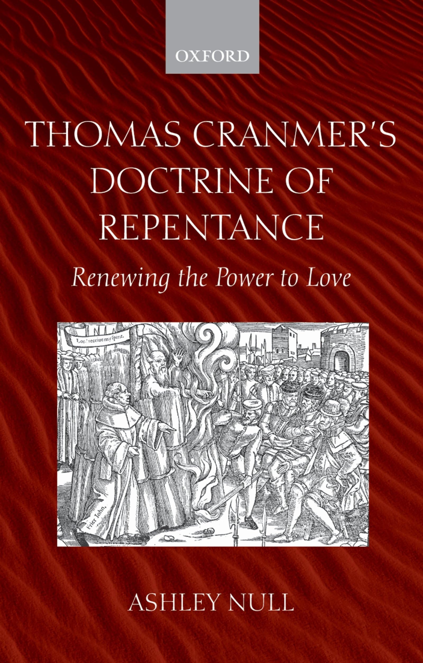Thomas Cranmer's Doctrine of Repentance: Renewing the Power to Love ...