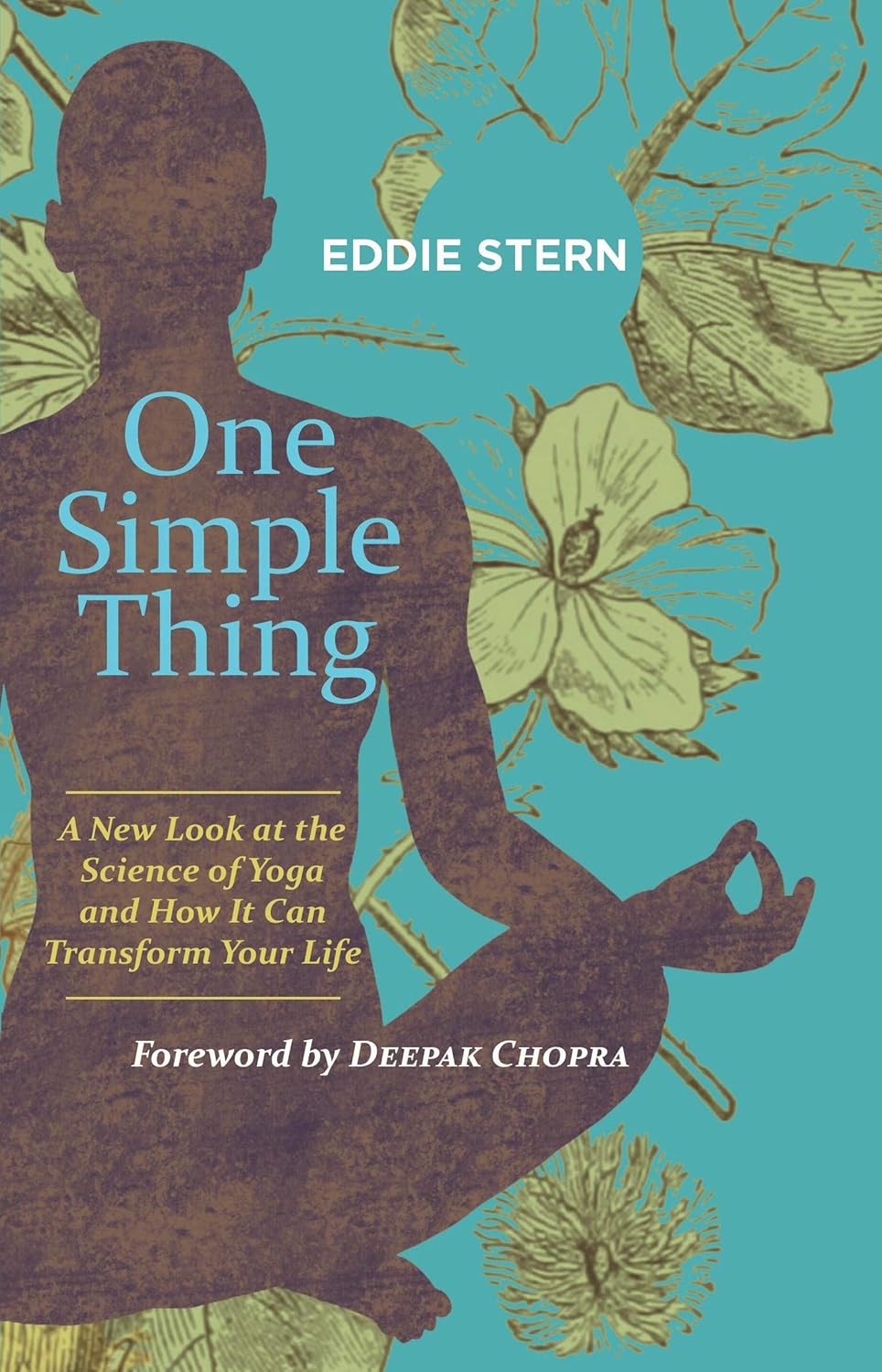 One Simple Thing: A New Look at the Science of Yoga and How It Can ...