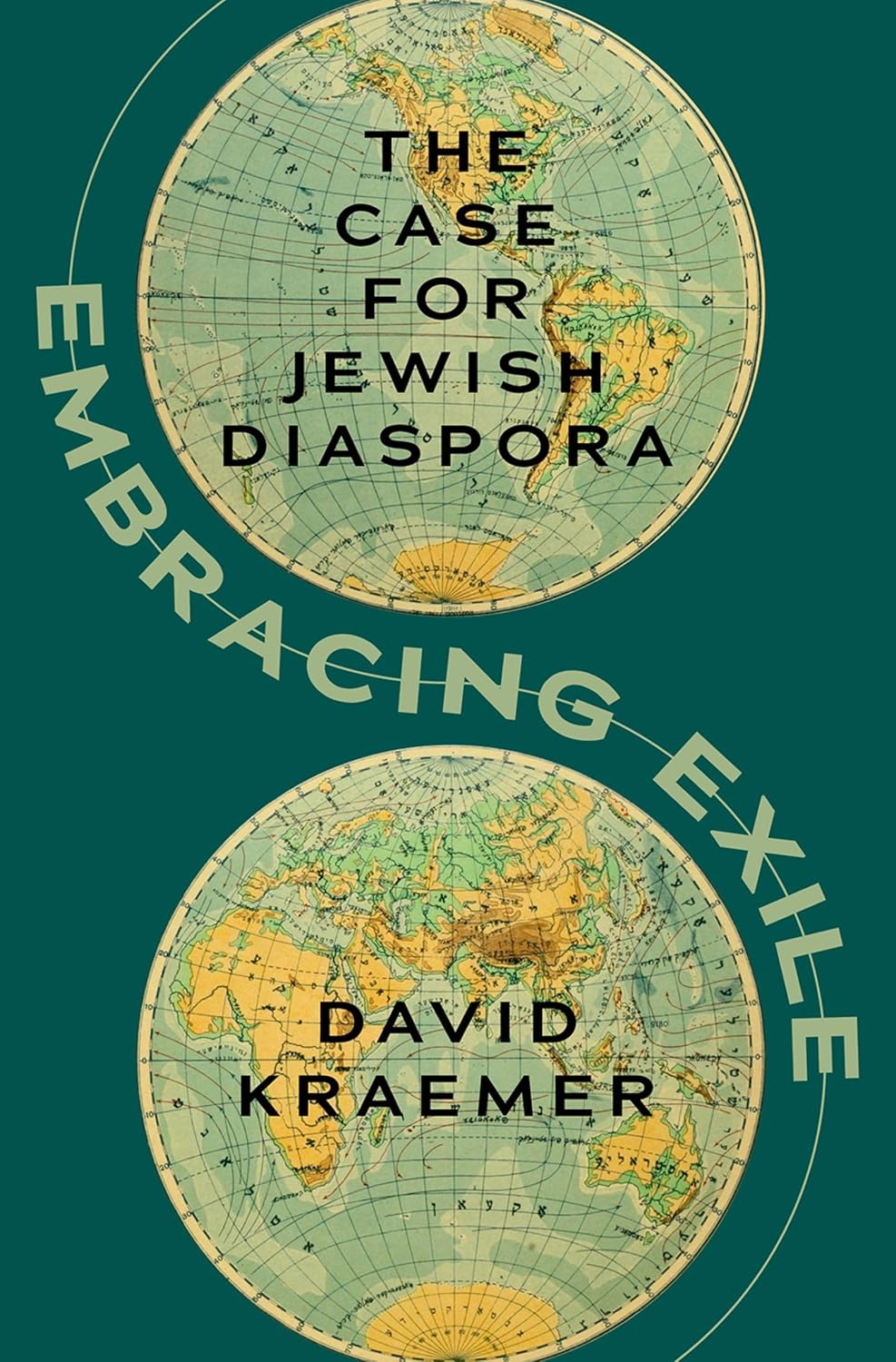 Embracing Exile: The Case for Jewish Diaspora: Kraemer, David ...
